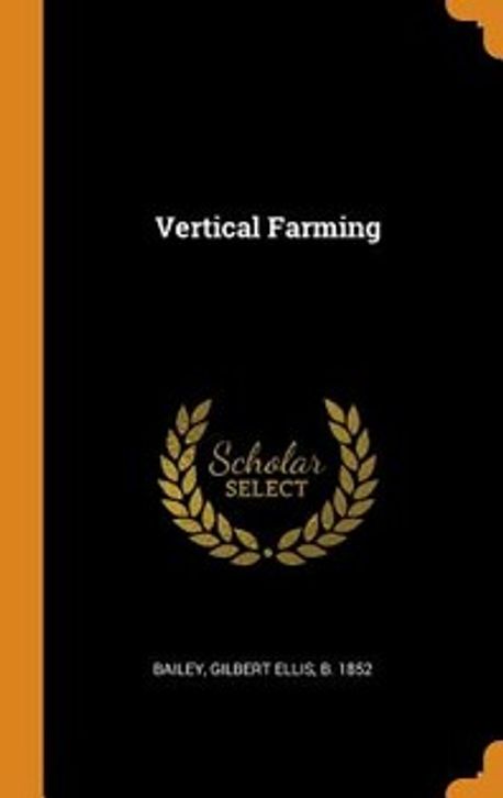 Vertical Farming | Bailey, Gilbert Ellis B. 1852 - 교보문고