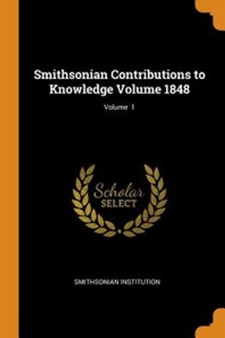 Smithsonian Contributions to Knowledge Volume 1848; Volume 1 | - 교보문고