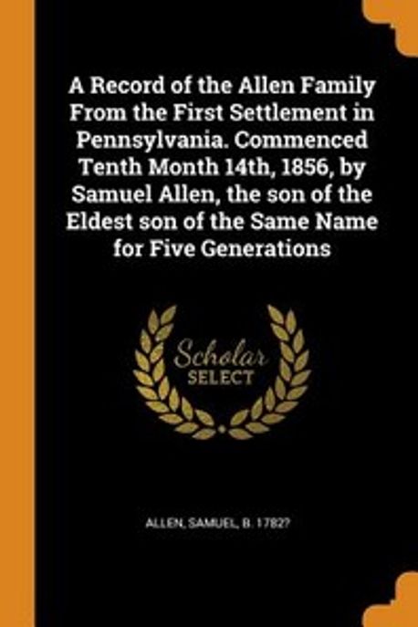A Record of the Allen Family From the First Settlement in Pennsylvania ...