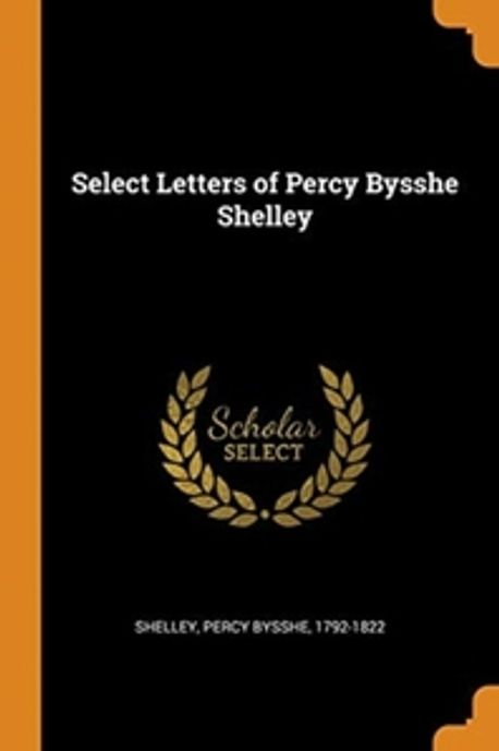 Select Letters of Percy Bysshe Shelley | Shelley, Percy Bysshe 1792 ...