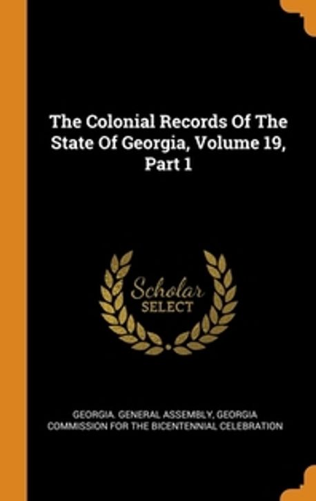 The Colonial Records Of The State Of Georgia, Volume 19, Part 1 ...
