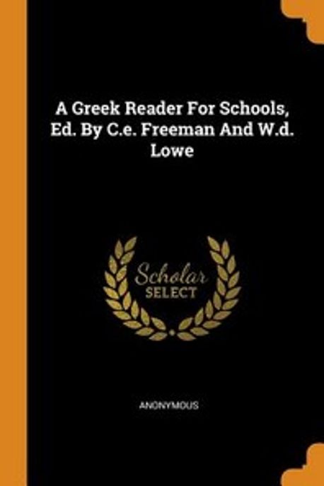 A Greek Reader For Schools, Ed. By C.e. Freeman And W.d. Lowe ...