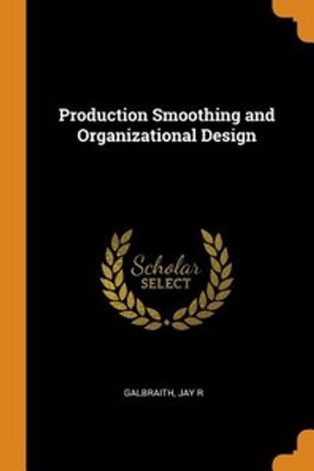 Production Smoothing and Organizational Design | Galbraith, Jay R. - 교보문고