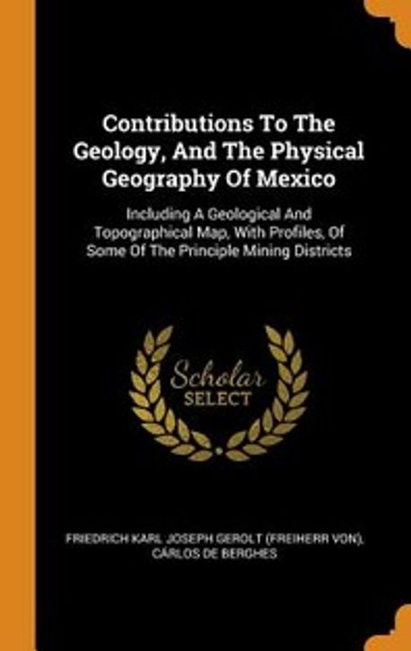 Contributions to the Geology, and the Physical Geography of Mexico | - 교보문고