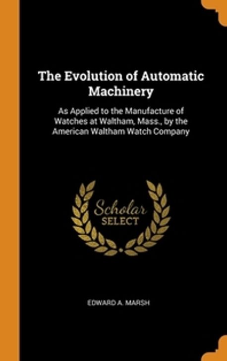 The Evolution of Automatic Machinery | Marsh, Edward a. - 교보문고