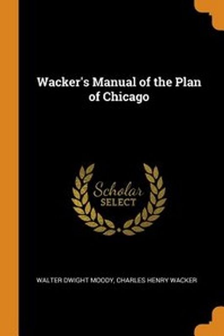 Wacker's Manual of the Plan of Chicago | Moody, Walter Dwight - 교보문고