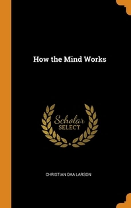 How the Mind Works | Larson, Christian Daa - 교보문고