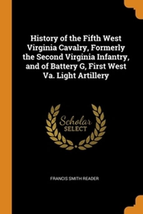 History of the Fifth West Virginia Cavalry, Formerly the Second ...