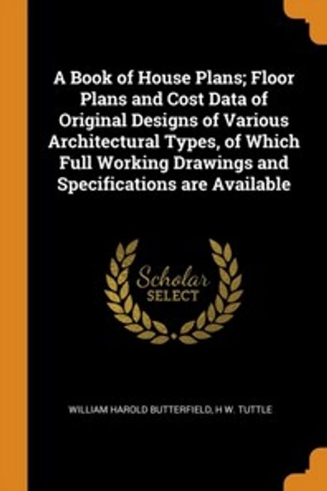 A Book of House Plans; Floor Plans and Cost Data of Original Designs of ...