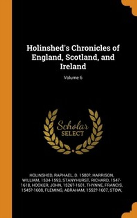 Holinshed's Chronicles of England, Scotland, and Ireland; Volume 6 ...