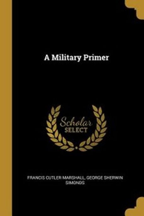 A Military Primer | Cutler Marshall, George Sherwin Simonds - 교보문고