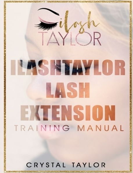 ILash Taylor Lash Extension Training Manual | Taylor, Crystal - 교보문고