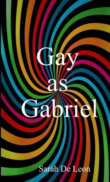 Gay as Gabriel | de Leon, Sarah - 교보문고