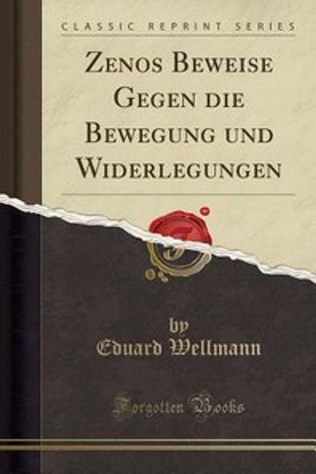 Zenos Beweise Gegen Die Bewegung Und Widerlegungen (Classic Reprint ...