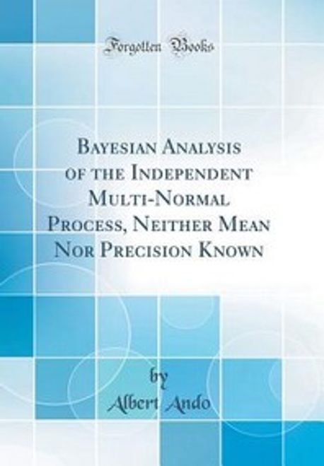 Bayesian Analysis of the Independent Multi-Normal Process, Neither Mean ...