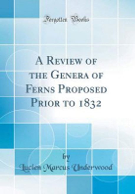 A Review of the Genera of Ferns Proposed Prior to 1832 (Classic Reprint ...