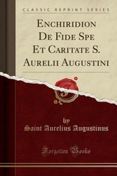 Enchiridion de Fide Spe Et Caritate S. Aurelii Augustini (Classic ...
