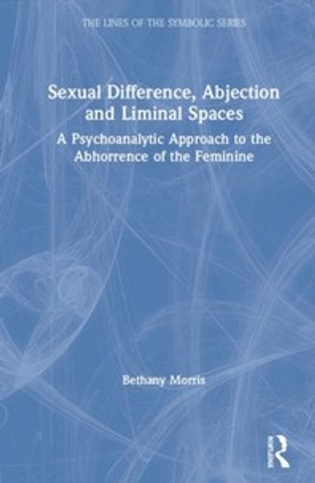 Sexual Difference, Abjection and Liminal Spaces | Morris, Bethany - 교보문고