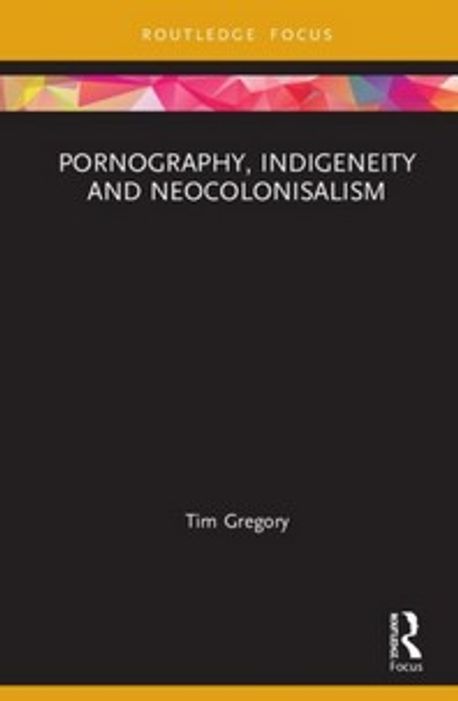 Pornography, Indigeneity and Neocolonialism | Tim (Lecturer in Art at ...
