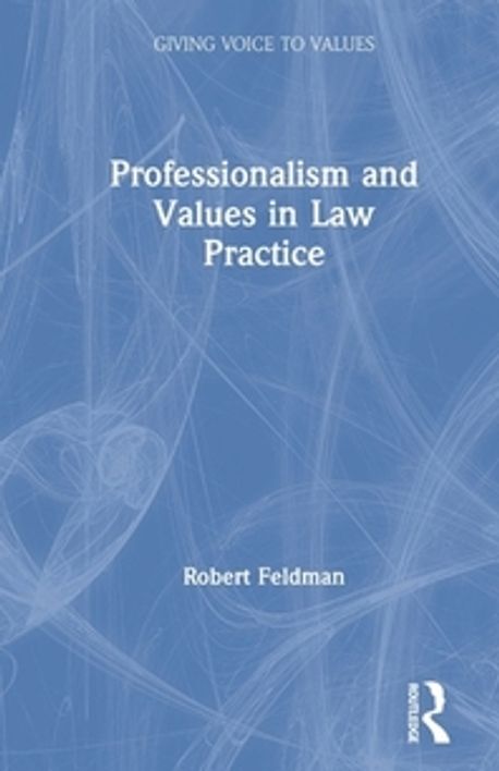 Professionalism and Values in Law Practice | Robert Feldman - 교보문고