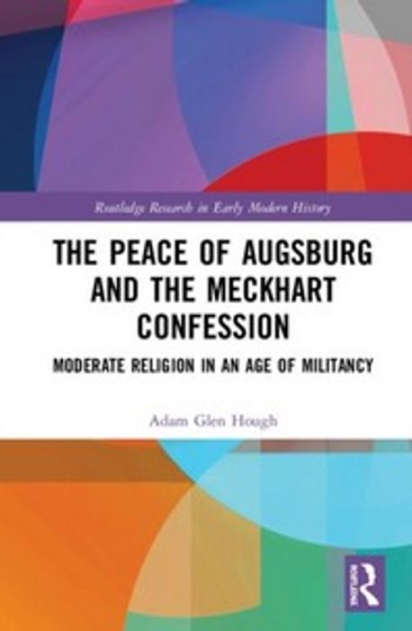 The Peace of Augsburg and the Meckhart Confession | Adam Glen Hough - 교보문고