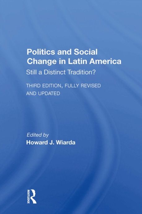 Politics and Social Change in Latin America | Howard J. Wiarda - 교보문고