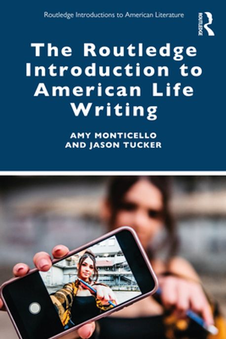 The Routledge Introduction to American Life Writing | Amy Monticello - 교보문고