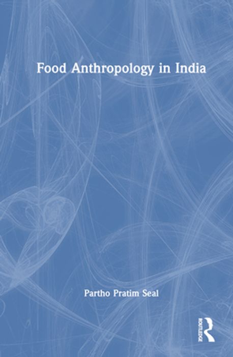 Food Anthropology in India | Pratim Seal, Partho - 교보문고