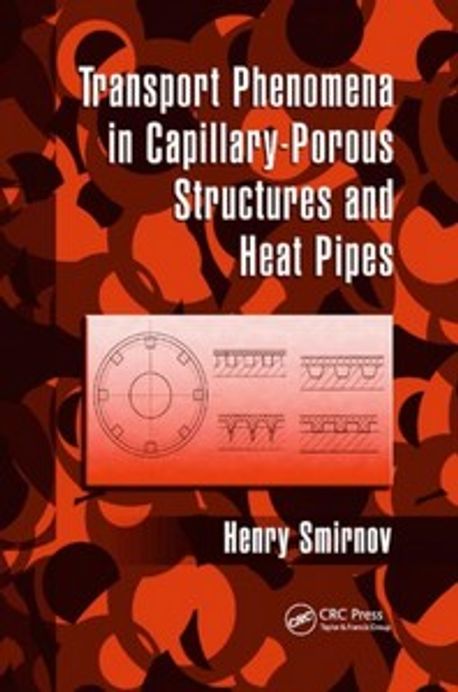 Transport Phenomena in Capillary-Porous Structures and Heat Pipes | Smirnov, Henry - 교보문고