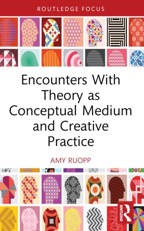Encounters with Theory as Conceptual Medium and Creative Practice ...