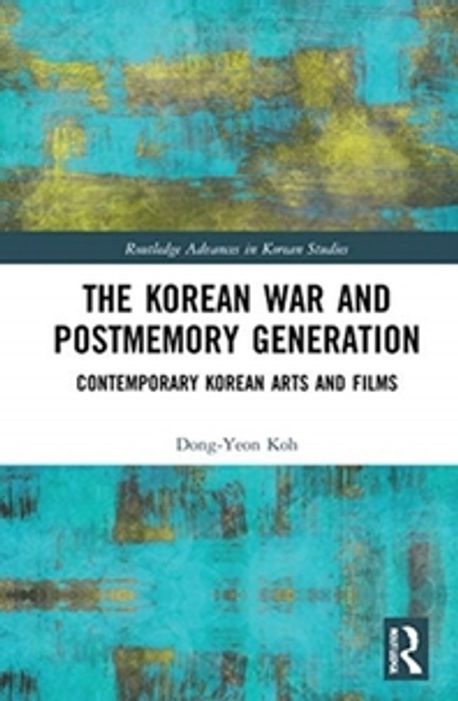 The Korean War and Postmemory Generation | Koh, Dong-Yeon - 교보문고