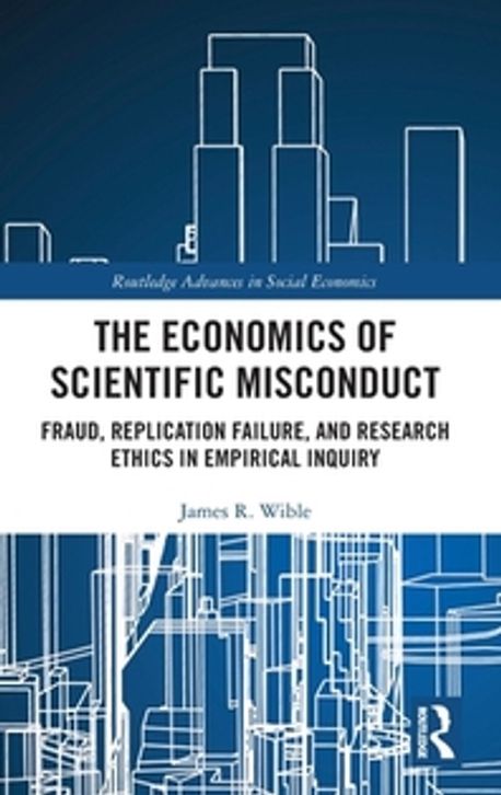 The Economics of Scientific Misconduct | Wible, James R. - 교보문고