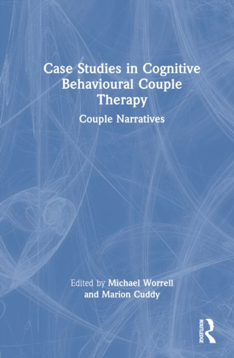Case Studies in Cognitive Behavioural Couple Therapy | Worrell, Michael - 교보문고