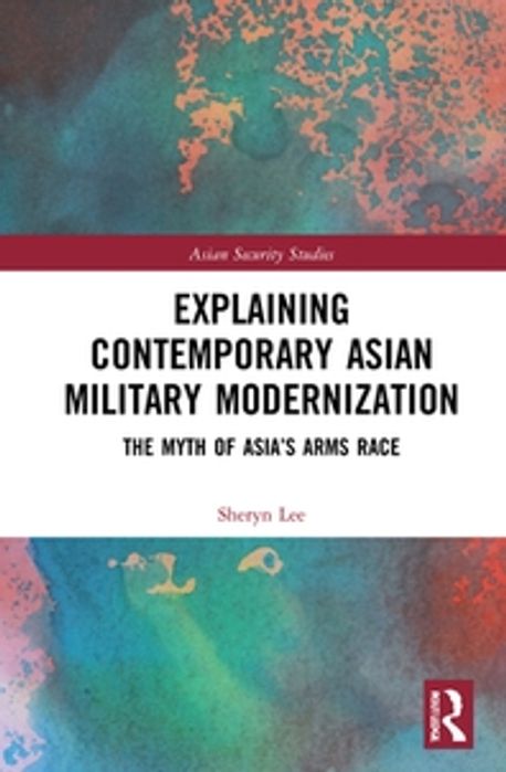 Explaining Contemporary Asian Military Modernization | Sheryn Lee - 교보문고