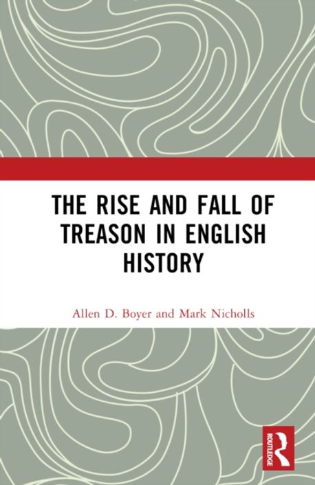 The Rise and Fall of Treason in English History | Boyer, Allen - 교보문고
