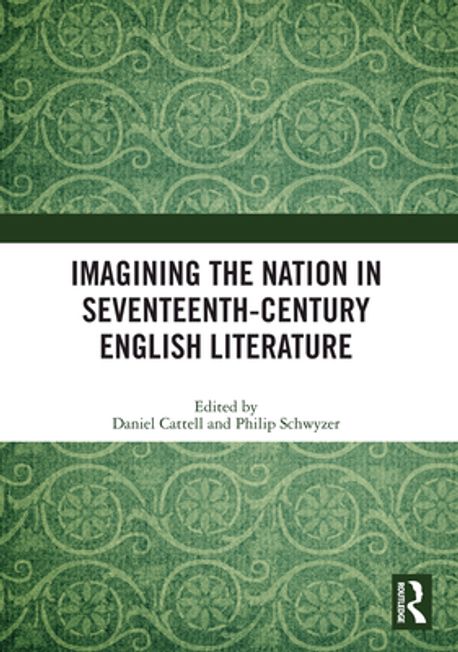 Imagining the Nation in Seventeenth-Century English Literature | Cattell, Daniel - 교보문고