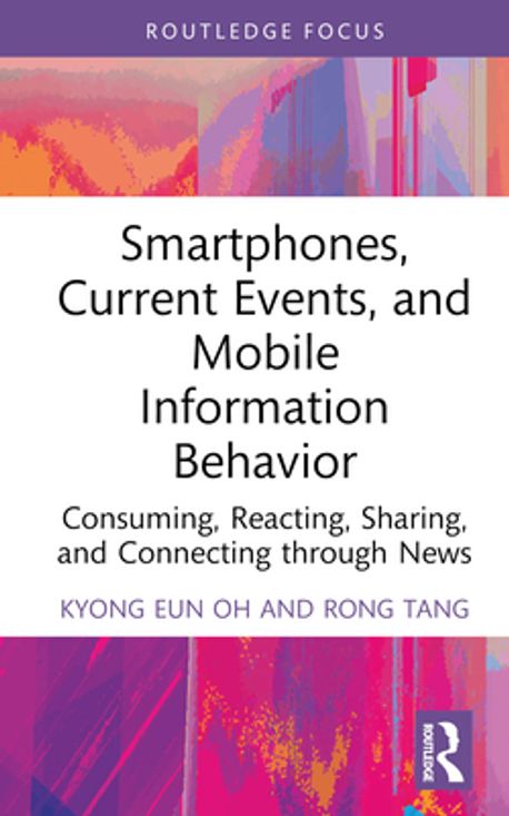 Smartphones, Current Events and Mobile Information Behavior | Kyong Eun Oh - 교보문고