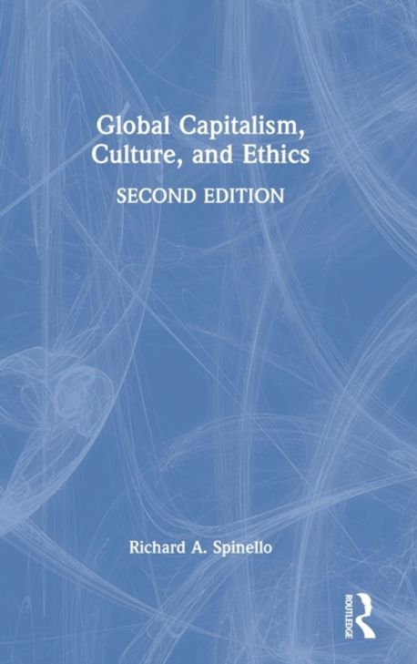 Global Capitalism, Culture, and Ethics | Spinello, Richard A. - 교보문고