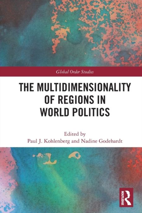The Multidimensionality of Regions in World Politics | Kohlenberg, Paul ...