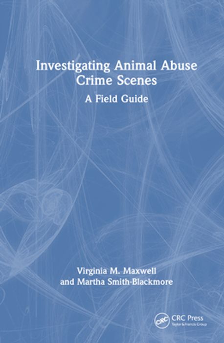 Investigating Animal Abuse Crime Scenes | Virginia M. (University of ...