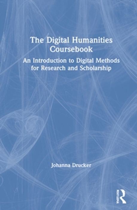 The Digital Humanities Coursebook | Johanna Drucker - 교보문고