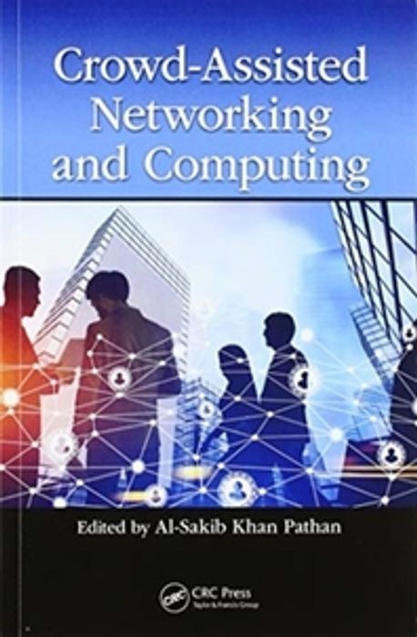 Crowd Assisted Networking and Computing | Al-Sakib Khan Pathan - 교보문고