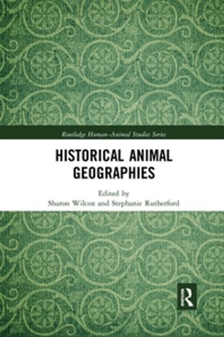 Historical Animal Geographies | Wilcox, Sharon - 교보문고
