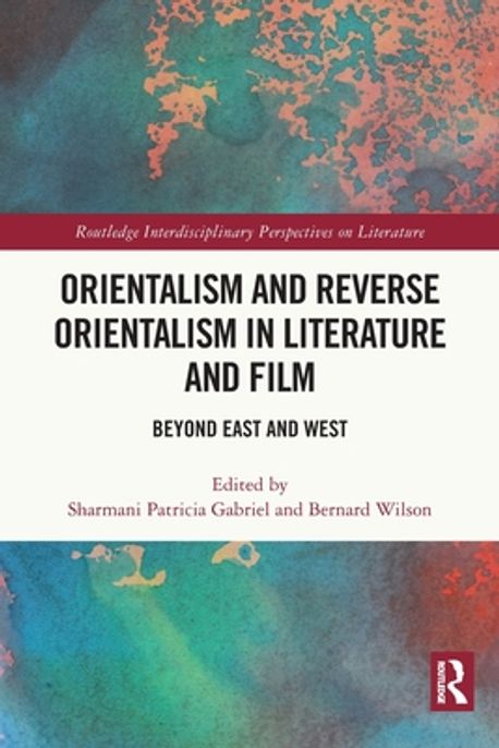 Orientalism and Reverse Orientalism in Literature and Film | Gabriel, Sharmani Patricia - 교보문고