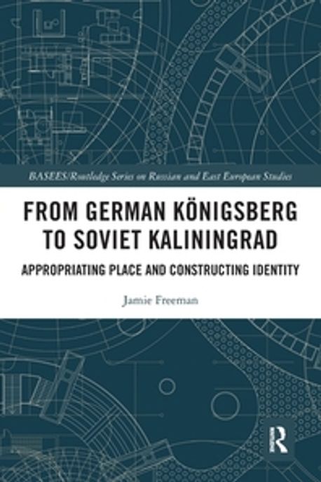 From German Koenigsberg to Soviet Kaliningrad | Jamie Freeman - 교보문고
