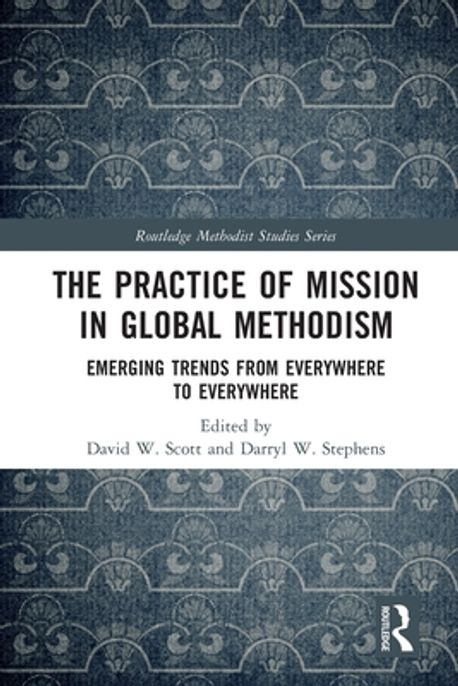 The Practice of Mission in Global Methodism | W. Scott, David - 교보문고