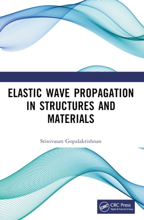 Elastic Wave Propagation in Structures and Materials | Gopalakrishnan ...