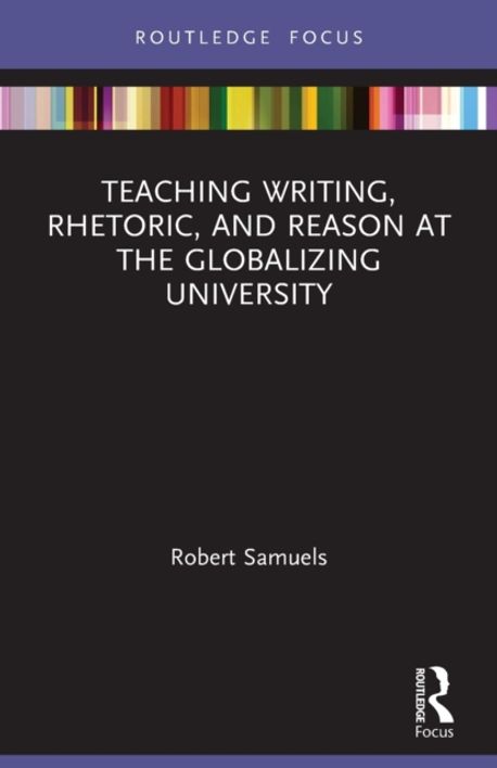Teaching Writing, Rhetoric, and Reason at the Globalizing University ...