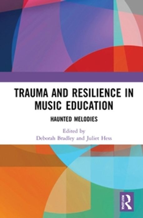 Trauma and Resilience in Music Education | Bradley, Deborah - 교보문고