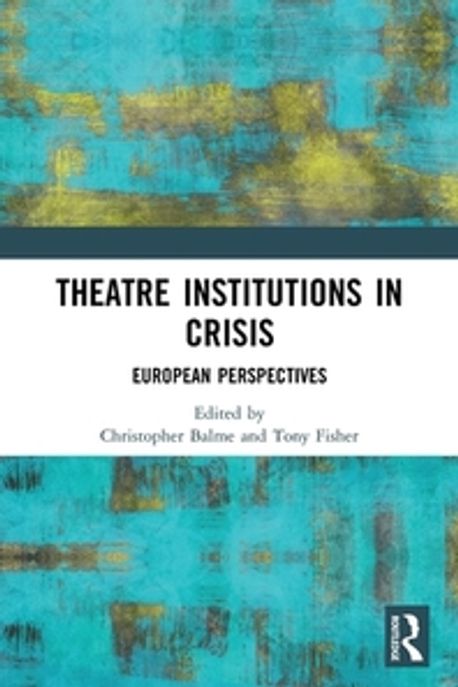 Theatre Institutions in Crisis | Balme, Christopher - 교보문고